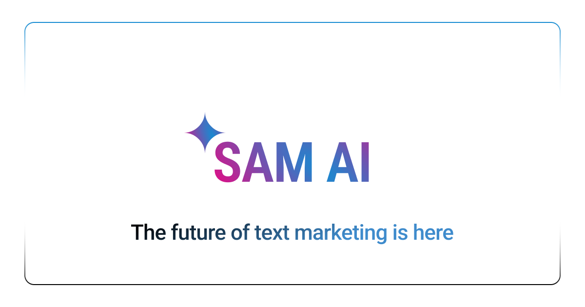 SAM: Smart Automated Messaging - The Future of Text Marketing